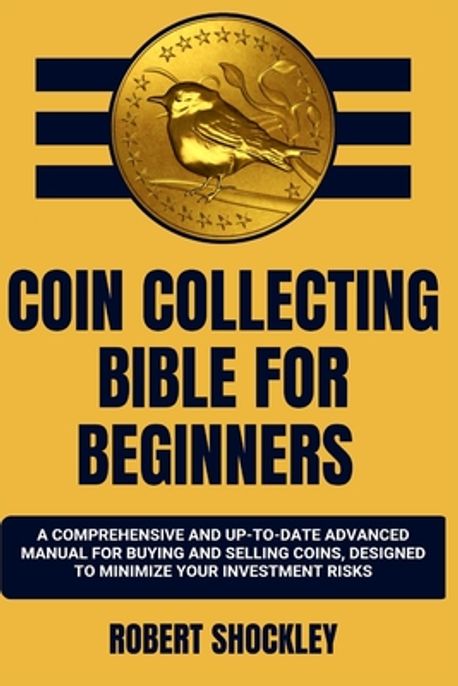 Coin Collecting Bible for Beginners | Shockley, Robert - 교보문고