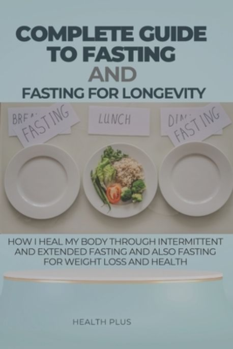 Complete Guide to Fasting and Fasting for Longevity | Plus, Health - 교보문고