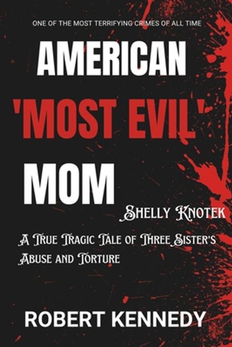 American 'Most Evil Mom' Shelly Knotek | Kennedy, Robert - 교보문고