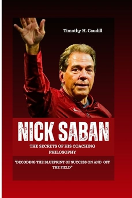 Nick Saban | H. Caudill, Timothy - 교보문고