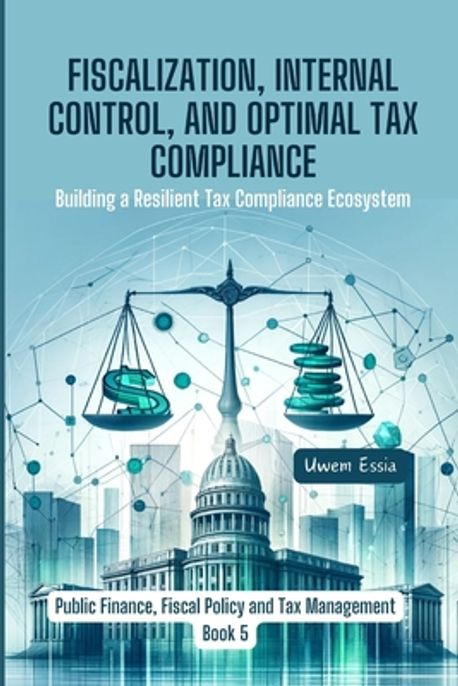 Fiscalization, Internal Control, and Optimal Tax Compliance | Essia, Uwem - 교보문고