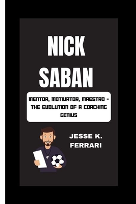 Nick Saban | K. Ferrari, Jesse - 교보문고