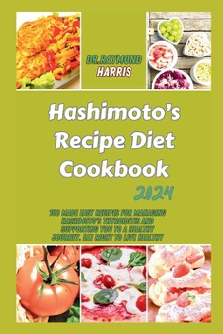 Hashimoto's Recipe Diet Cookbook 2024 | Harris, Dr Raymond - 교보문고