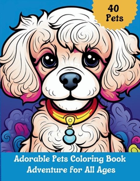 Adorable Pets Coloring Book Adventure for All Ages | Larsen, Corinne - 교보문고