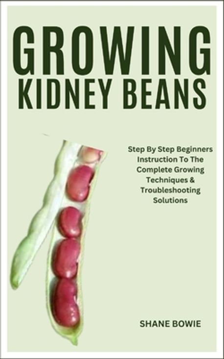 Growing Kidney Beans | Bowie, Shane - 교보문고