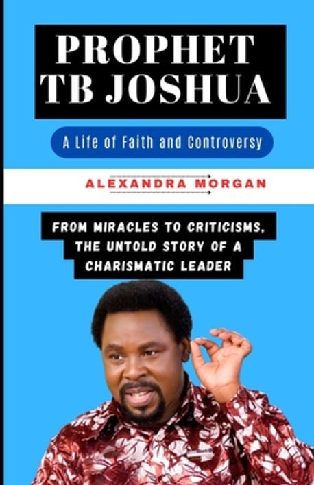 Prophet Tb Joshua | Morgan, Alexandra - 교보문고