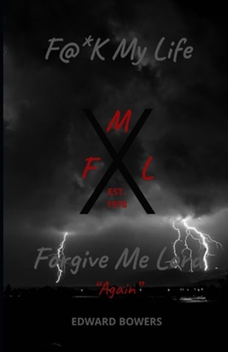 F.M.L. F@*k My Life, Forgive Me Lord Again | Bowers, Edward - 교보문고