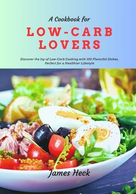 A Cookbook for Low-Carb Lovers | Heck, James - 교보문고