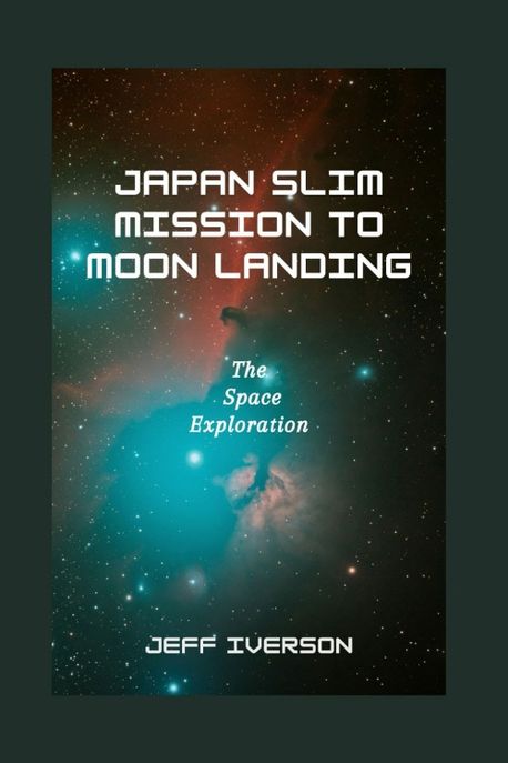 Japan SLIM Mission to Moon Landing | Iverson, Jeff - 교보문고