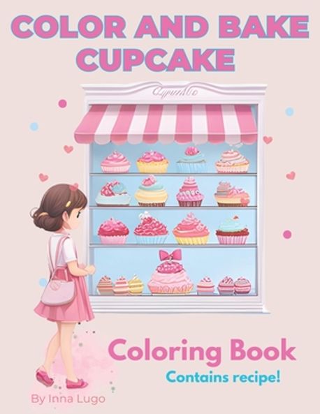Color and Bake Cupcake. A Sweet Adventure for Creative Minds Coloring ...