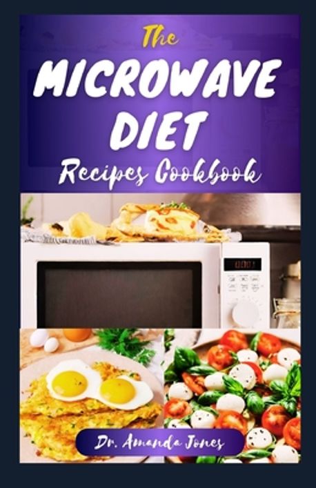 The Microwave Diet Recipes Cookbook | Jones, Amanda - 교보문고