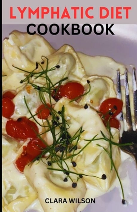 The Lymphatic Diet Cookbook | Wilson, Clara - 교보문고