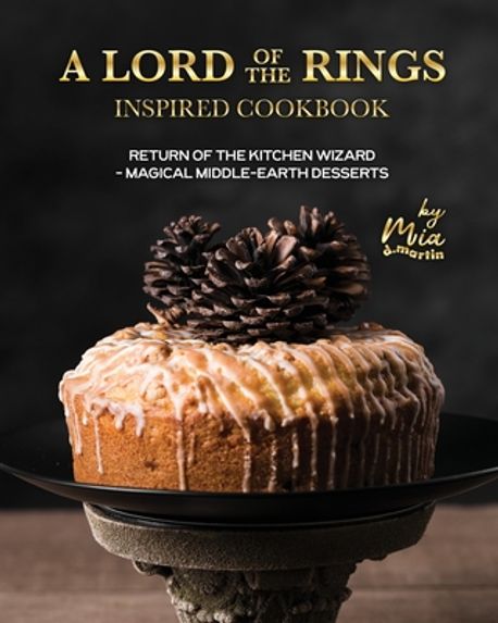 A Lord of the Rings Inspired Cookbook | D. Martin, Mia - 교보문고