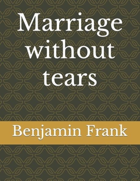 Marriage without tears | Frank, Benjamin - 교보문고