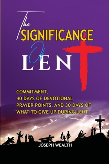 The Significance of Lent | Wealth, Joseph - 교보문고