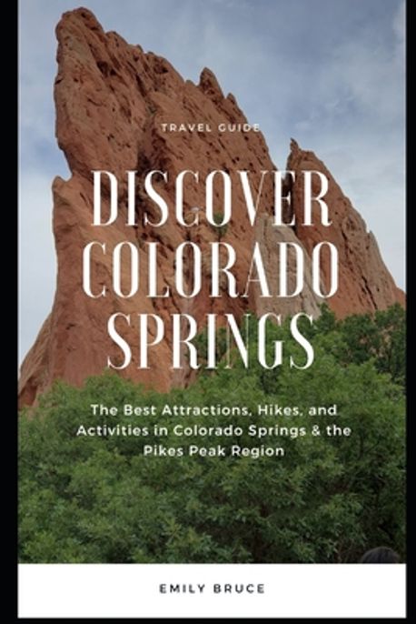 Discover Colorado Springs | Bruce, Emily - 교보문고