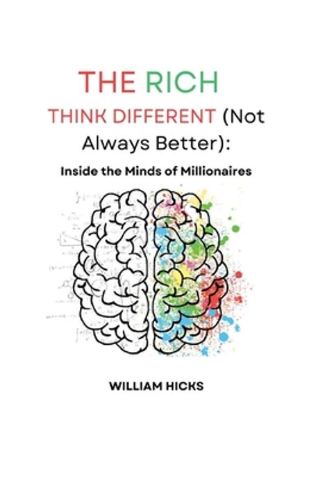 The Rich Think Different (Not Always Better) | Hicks, William - 교보문고