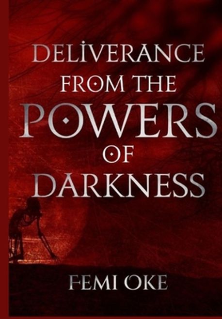 Deliverance from the Powers of Darkness | Oke, Femi - 교보문고
