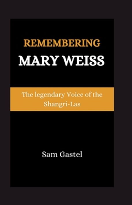 Remembering Mary Weiss | Gastel, Sam - 교보문고