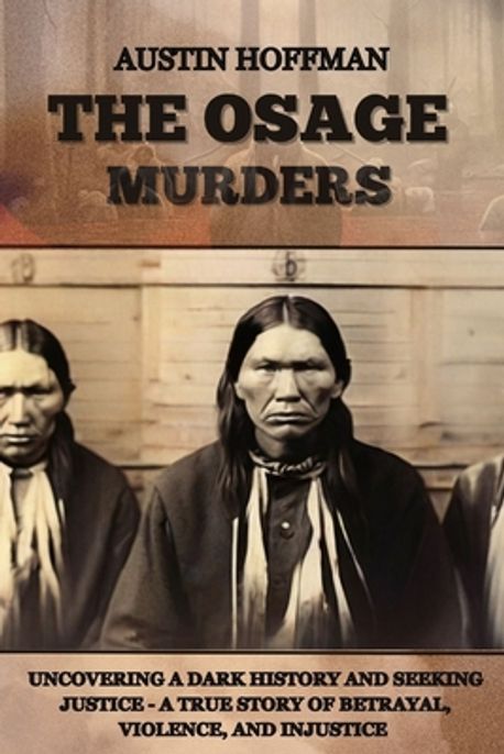 The Osage Murders | Hoffman, Austin - 교보문고