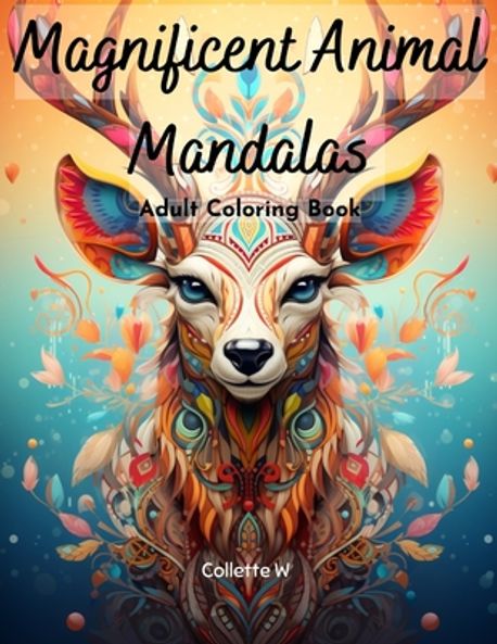 Magnificent Mandala Animals Adult Coloring Book | W, Collette - 교보문고