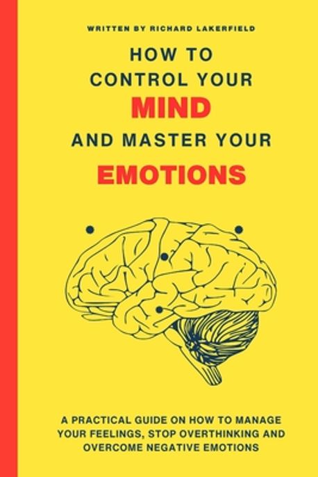 How To Control Your Mind and Master Your Emotions | Lakerfield, Richard ...