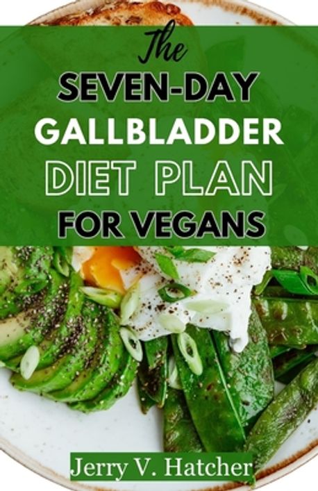 The Seven-Day Gallbladder Diet Plan For Vegans | Hatcher, Jerry V. - 교보문고