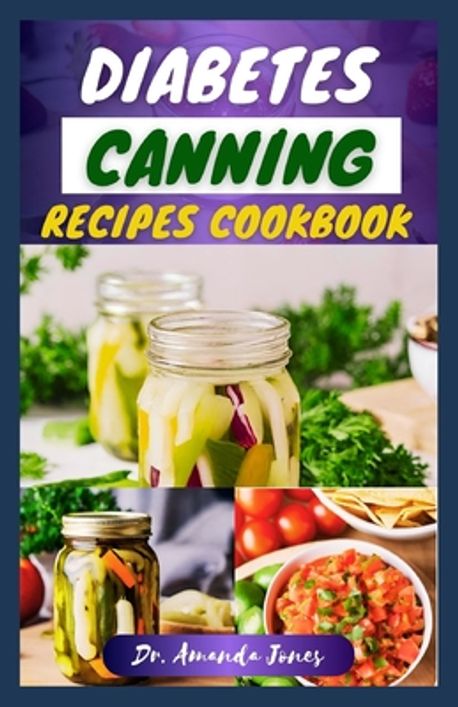 Diabetes Canning Recipes Cookbook | Jones, Amanda - 교보문고