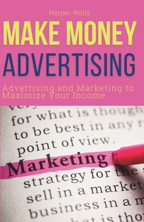 Make Money Advertising | Wells, Harper - 교보문고