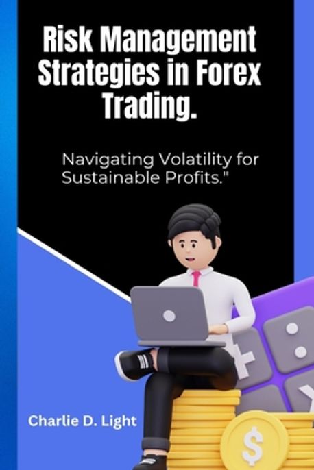 Risk Management Strategies in Forex Trading | Light, Charlie D. - 교보문고