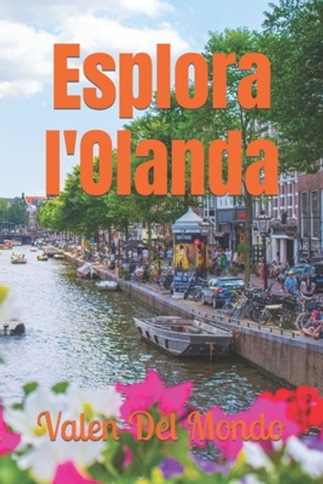Esplora l'Olanda | del Mondo, Valen - 교보문고