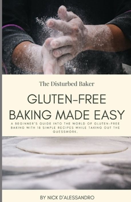 Gluten Free Baking Made Easy | D'Alessandro, Nick - 교보문고
