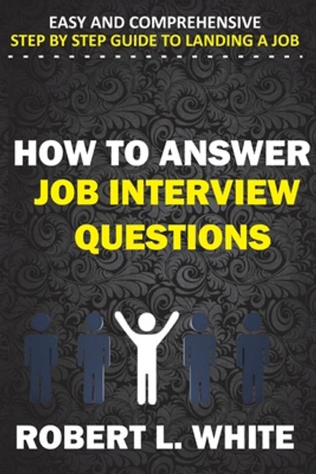 How to Answer Interview Questions | White, Robert L. - 교보문고