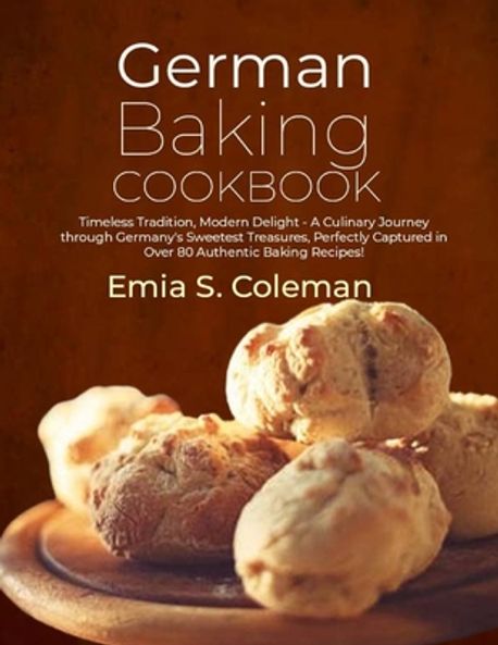German Baking Cookbook | S. Coleman, Emia - 교보문고