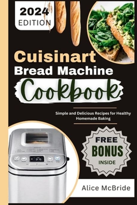 Cuisinart Bread Machine Cookbook | McBride, Alice - 교보문고