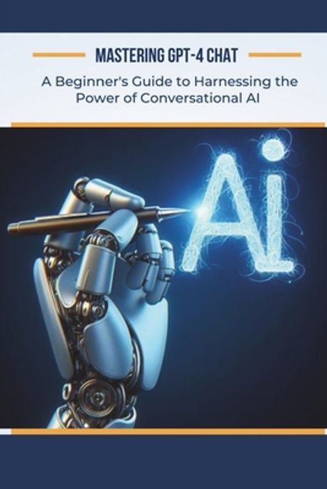 Mastering GPT-4 Chat | Garvey, Alan - 교보문고