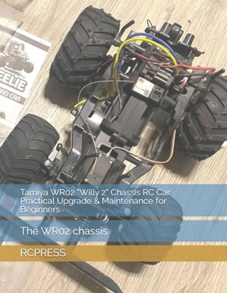 Tamiya WR02 Willy 2 Chassis RC Car Practical Upgrade & Maintenance for Beginners | Yu, Mike - 교보문고