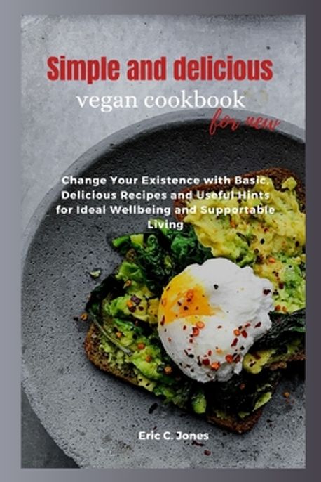 Simple and delicious vegan cookbook for new | C. Jones, Eric - 교보문고