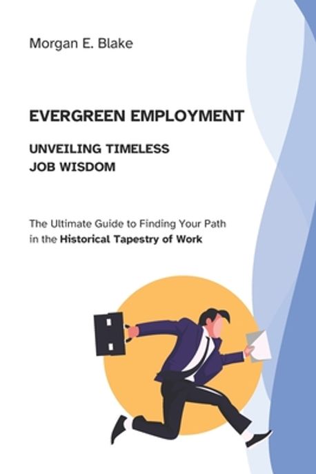 Evergreen Employment, Unveiling Timeless Job Wisdom | Blake, Morgan E ...