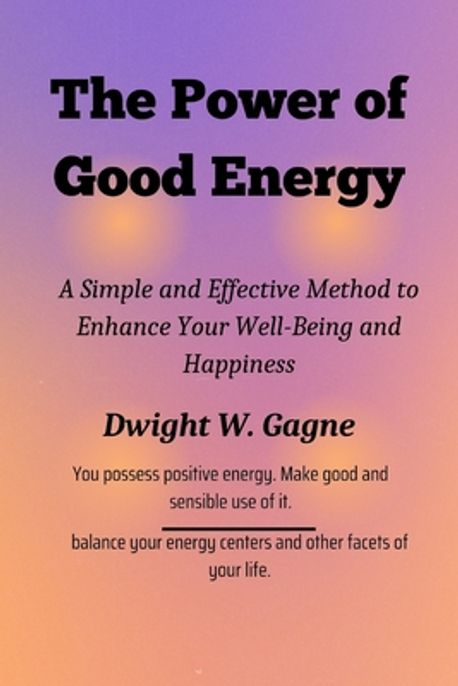The Power of Good Energy | Gagne, Dwight W. - 교보문고