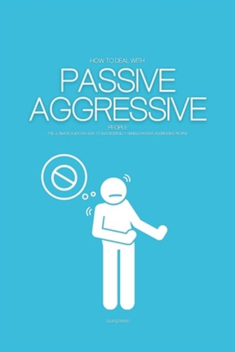 How To Deal with Passive Aggressive People | Edward, Julia - 교보문고