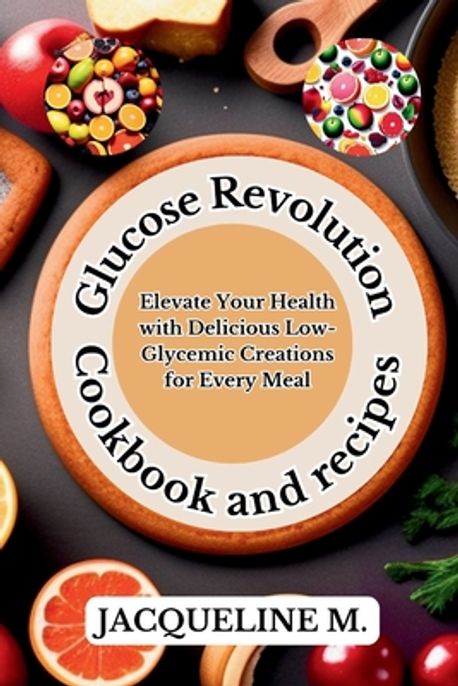 Glucose Revolution Cookbook and recipes | M, Jacqueline - 교보문고