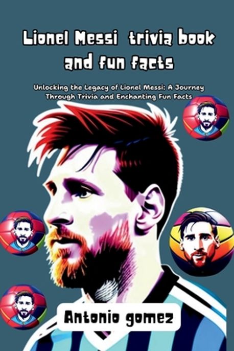 Lionel Messi trivia book and fun facts | Gomez, Antonio - 교보문고