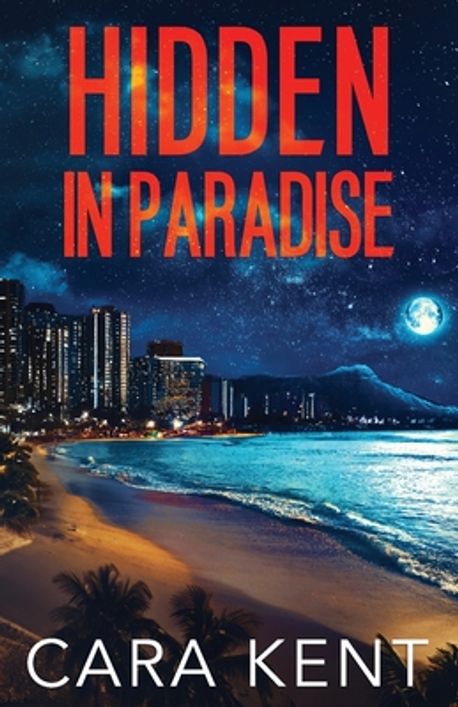 Hidden in Paradise | Kent, Cara - 교보문고