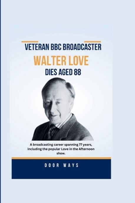 Veteran BBC broadcaster Walter Love dies aged 88 | Ways, Door - 교보문고