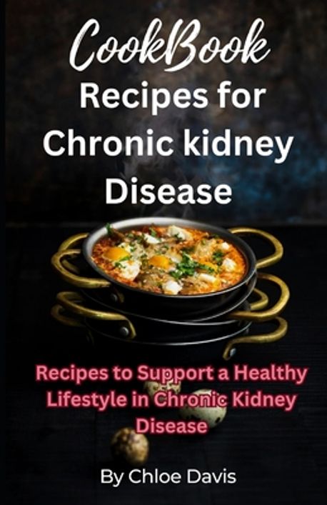 Cookbook recipes for chronic kidney disease | Davis, Chloe - 교보문고