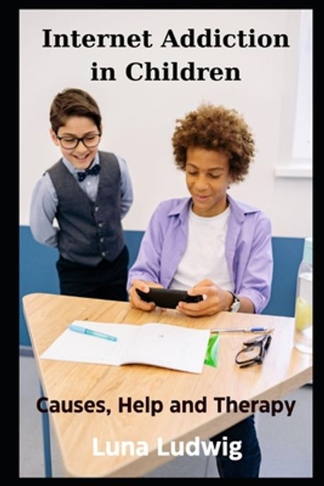 Internet Addiction in Children, | Ludwig, Luna - 교보문고