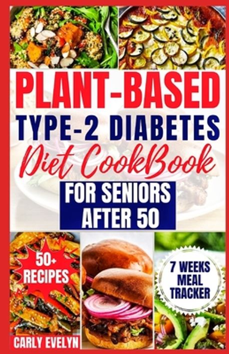 Plant-Based Type-2 Diabetes Diet Cookbook for Seniors After 50 | Evelyn ...