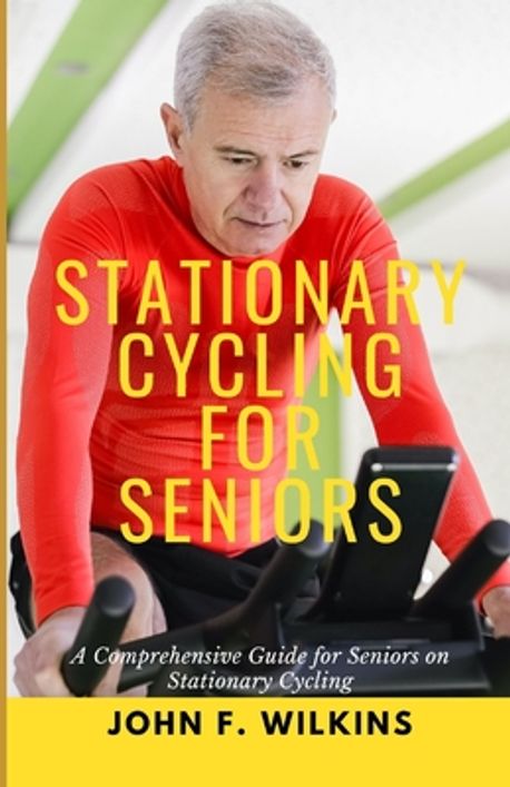 Stationary Cycling For Seniors | Wilkins, John F. - 교보문고