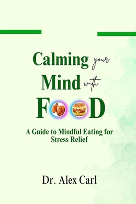 Calming your Mind with Food | Carl, Alex - 교보문고